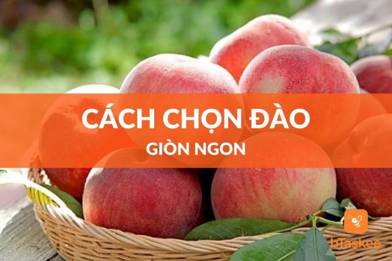 Cách Chọn Đào Giòn, Tươi Ngon Làm Đào Ngâm – bTaskee