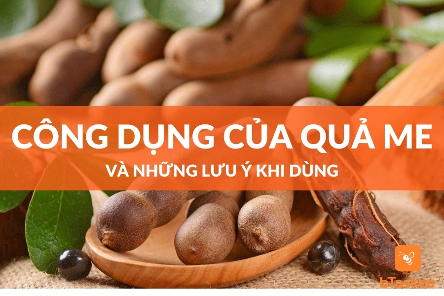 Quả Me: Thành Phần Dinh Dưỡng, Tác Dụng Và Những Lưu Ý – bTaskee