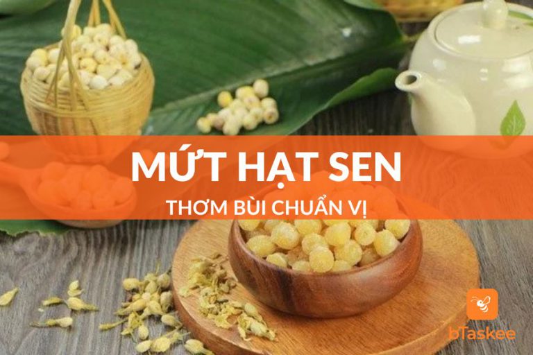 Cách Làm Mứt Hạt Sen Tươi Và Khô Béo Bùi Đón Tết – bTaskee