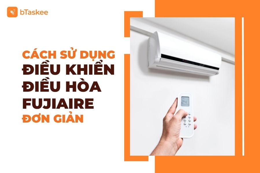 Cách Sử Dụng Điều Khiển Điều Hòa Fujiaire Đơn Giản – bTaskee