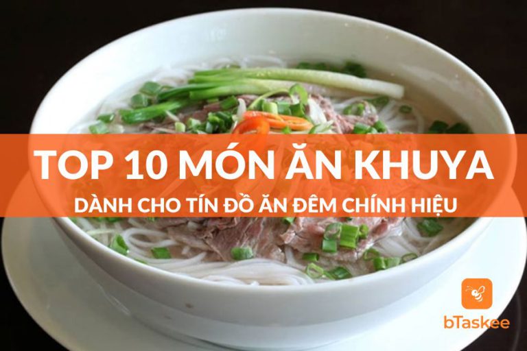 Top 10 Món Ăn Khuya Dành Cho Tín Đồ Ăn Đêm Chính Hiệu – bTaskee