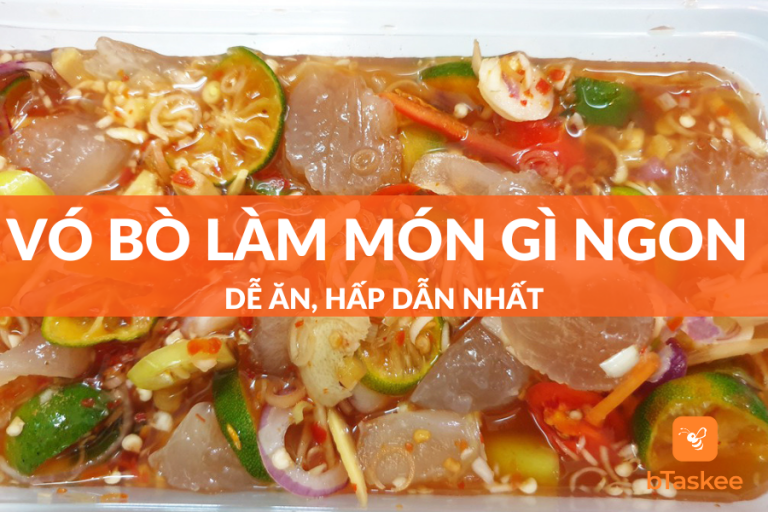 Vó Bò (Gân Bò) Là Gì? Vó Bò Làm Món Gì Ngon Dễ Ăn Nhất? – bTaskee
