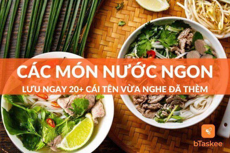 Lưu Ngay 20+ Các Món Nước Ngon Vừa Nghe Tên Đã Thèm – bTaskee