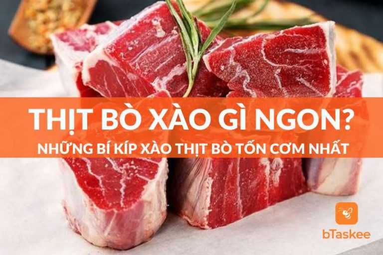 Thịt Bò Xào Gì Ngon? Những Bí Kíp Xào Thịt Bò Tốn Cơm Nhất – bTaskee