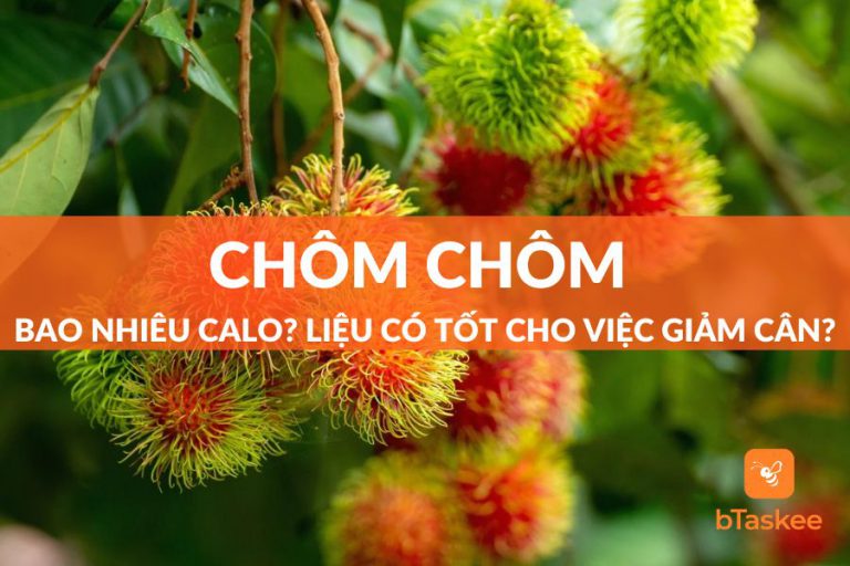 Chôm Chôm Bao Nhiêu Calo? Có Tốt Cho Việc Giảm Cân? – bTaskee
