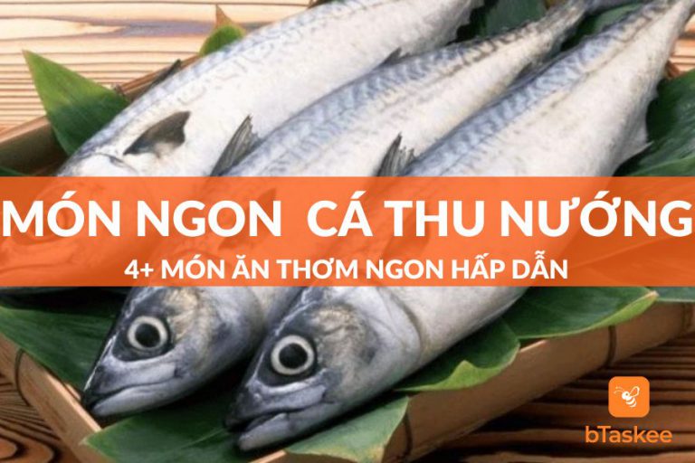 Top 4+ Món Ngon Từ Cá Thu Nướng Thơm Ngon Hấp Dẫn – bTaskee
