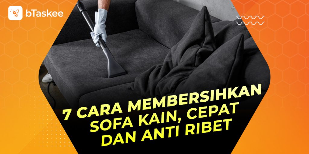 7 Cara Membersihkan Sofa Kain yang Bernoda dan Cepat – bTaskee