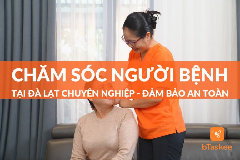 Dịch Vụ Chăm Sóc Người Bệnh Tại Đà Lạt Chuyên Nghiệp – bTaskee