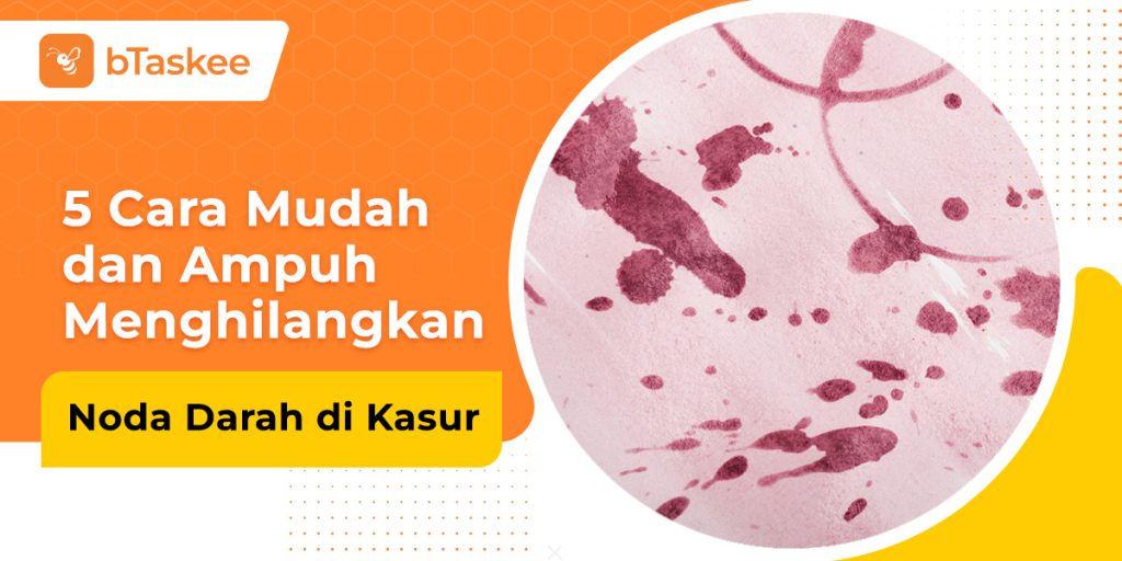 5 Cara Menghilangkan Noda Darah di Kasur, Mudah & Efektif!– bTaskee