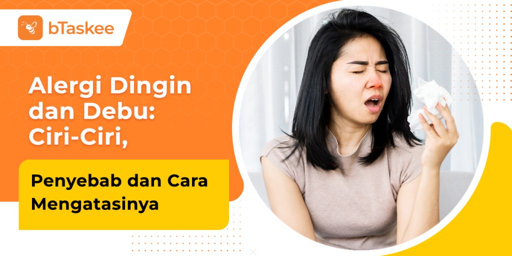Alergi Dingin dan Debu? Kenali Ciri dan Cara Mengatasinya – bTaskee