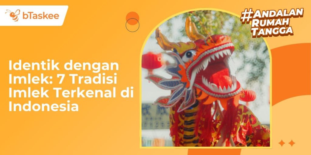 Identik dengan Imlek: 7 Tradisi Imlek Terkenal di Indonesia – bTaskee