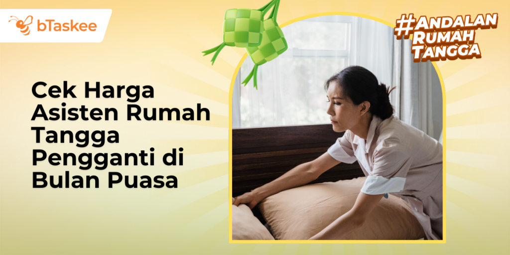 Cek Harga Asisten Rumah Tangga Pengganti di Bulan Puasa – bTaskee