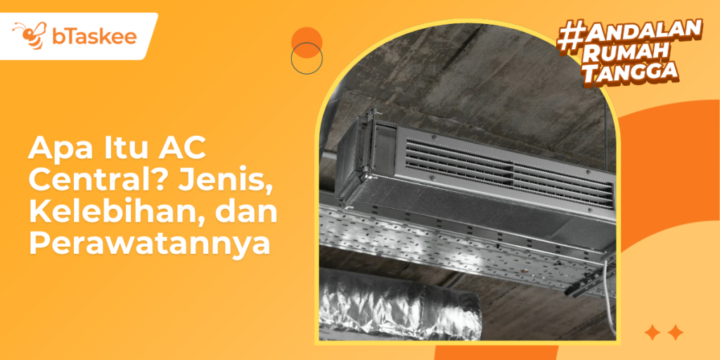 Apa Itu AC Central? Jenis, Kelebihan, dan Perawatannya – bTaskee