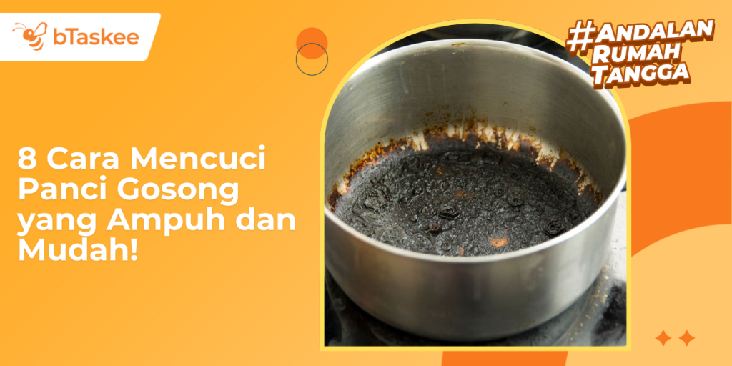 8 Cara Mencuci Panci Gosong yang Ampuh dan Mudah! – bTaskee