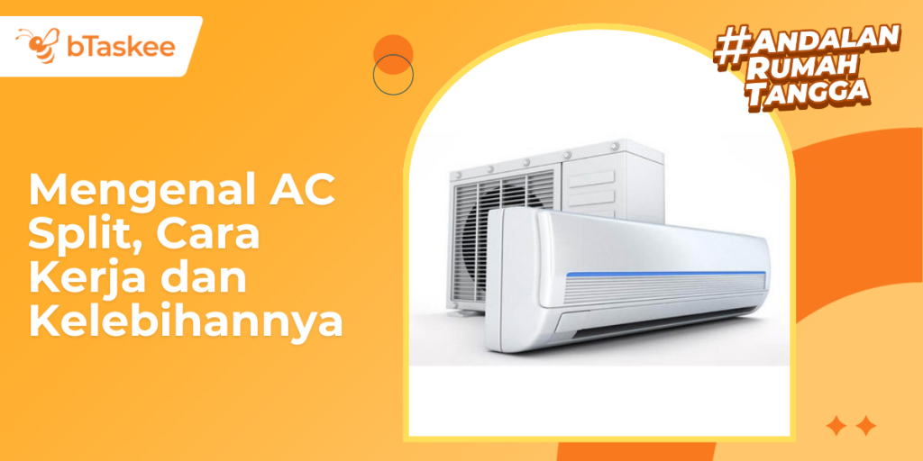 Mengenal AC Split, Cara Kerja dan Kelebihannya – bTaskee