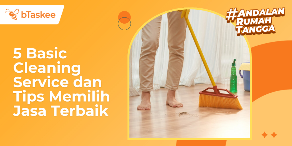 5 Basic Cleaning Service dan Tips Memilih Jasa Terbaik – bTaskee