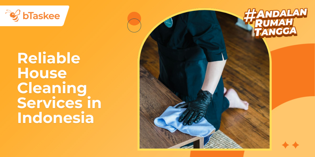 Reliable House Cleaning Services in Indonesia – bTaskee