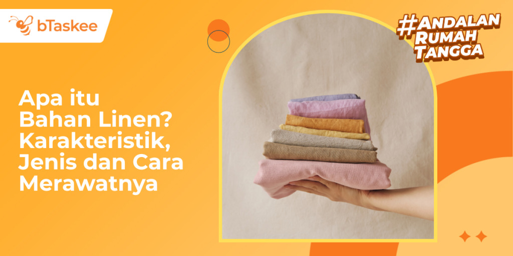 Apa itu Linen? Karakteristik, Jenis dan Cara Merawatnya – bTaskee