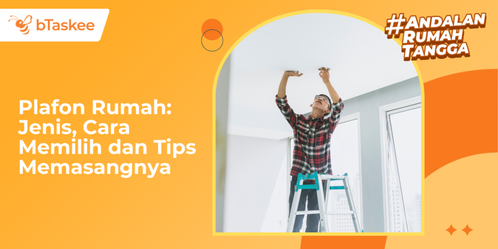 Plafon Rumah: Jenis, Cara Memilih dan Tips Memasangnya – bTaskee
