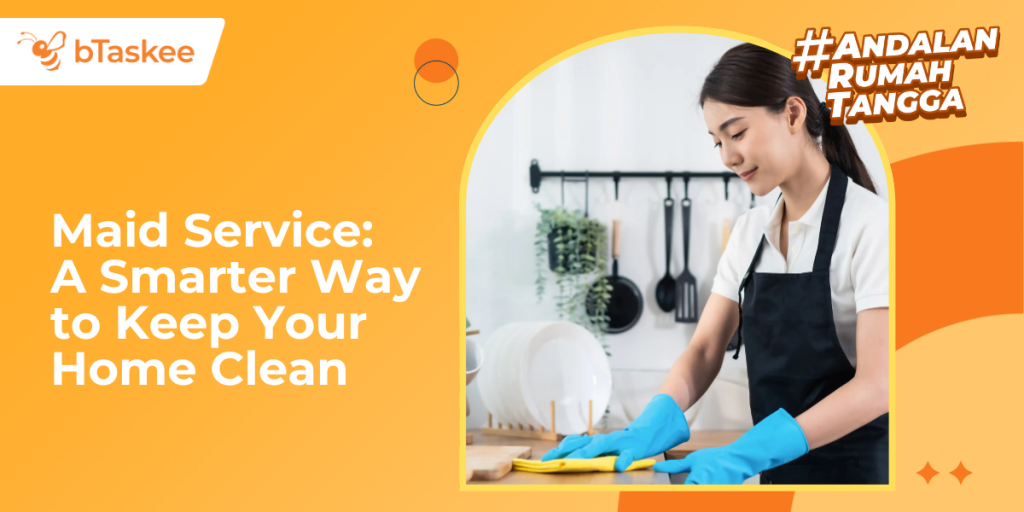 Maid Service: A Smarter Way to Keep Your Home Clean – bTaskee