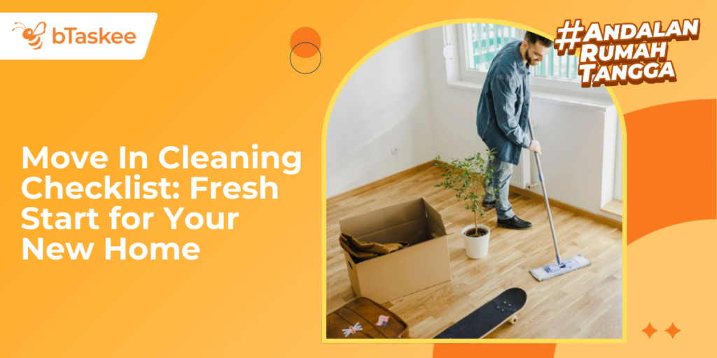 Move In Cleaning Checklist: Fresh Start for Your New Home – bTaskee