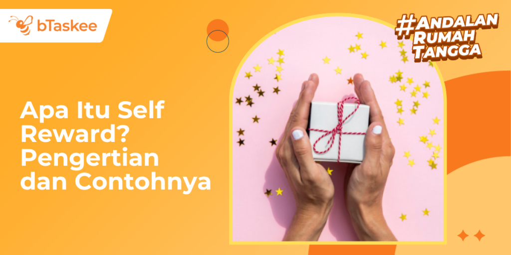 Apa Itu Self Reward? Pengertian dan Contohnya – bTaskee