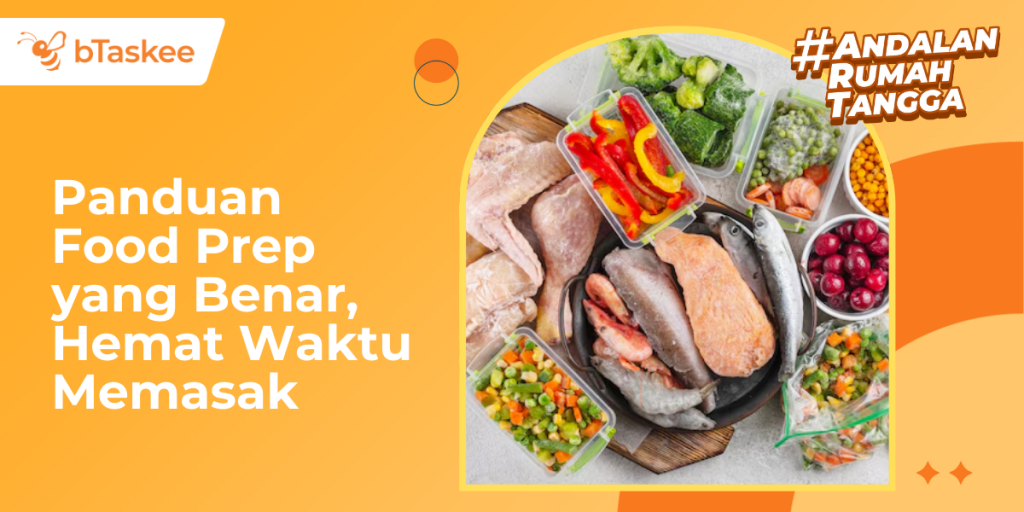 Panduan Food Prep yang Benar, Hemat Waktu Memasak – bTaskee